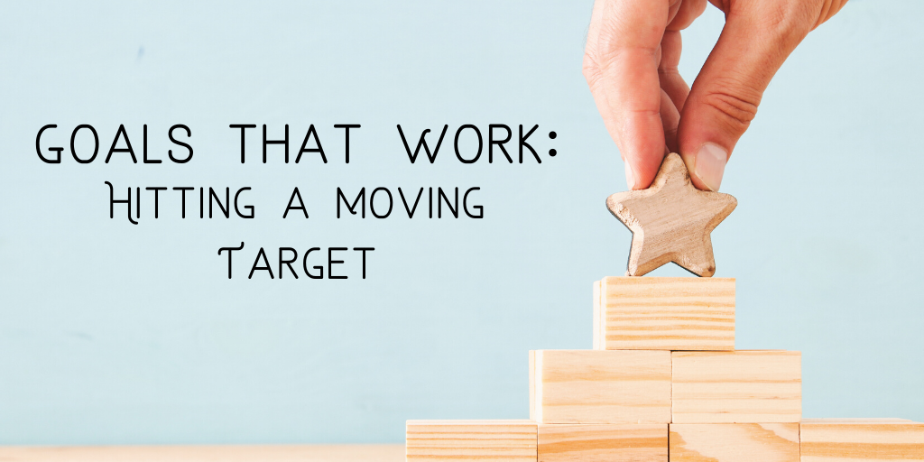 Goals That Work: Hitting a Moving Target – Phoebe Darqueling